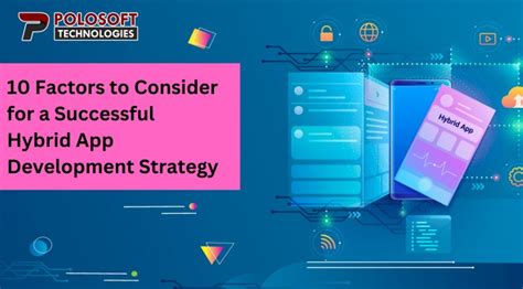10 Factors To Consider For A Successful Hybrid App Development Strategy
