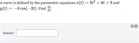 Solved A Curve Is Defined By The Parametric Equations X T 6t 3