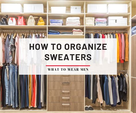 How To Organize Sweaters And Closet Sweater Storage Tips What To Wear Men