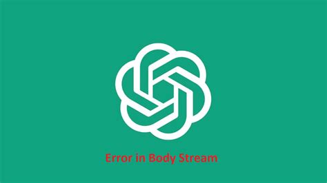 How To Fix The Body Stream Error On Chatgpt