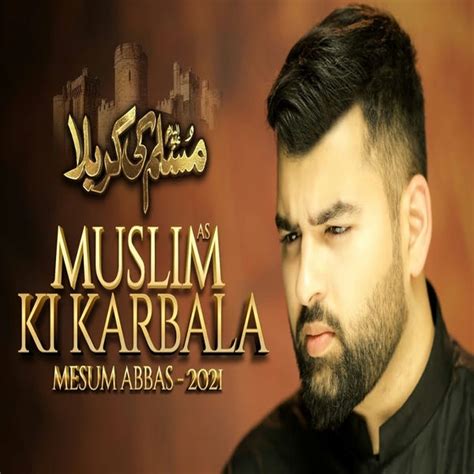 Muslim Ki Karbala Mesum Abbas New Nohay 2021 Hazrat Muslim Bin