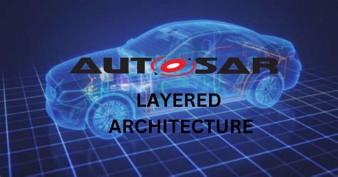Autosar Automotive Open System Architecture Autosar Layered