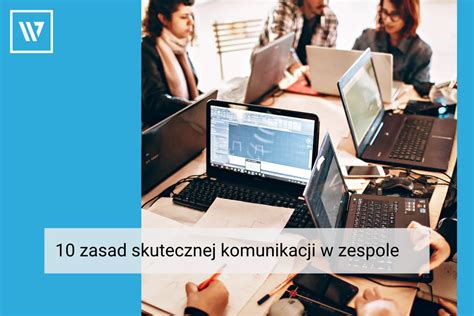 10 Zasad Skutecznej Komunikacji W Zespole