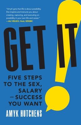 Get It Five Steps To The Sex Salary And Success You Want By AmyK Hutchens Goodreads
