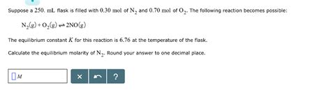 Solved Suppose A 250 Ml Flask Is Filled With 0 30 Mol Of N2