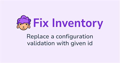 Replace A Configuration Validation With Given Id Fix Inventory By
