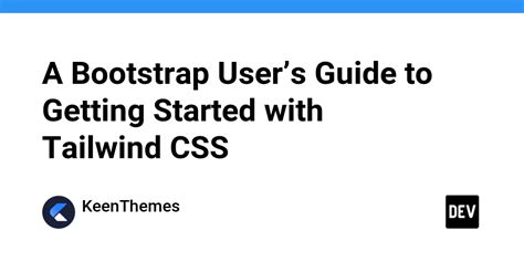 Why Bootstrap Users Should Consider Tailwind Css For Their Next Project