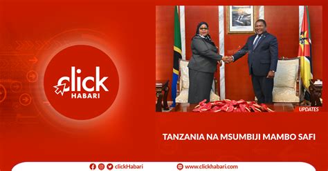 Tanzania Na Msumbiji Mambo Safi Clickhabari