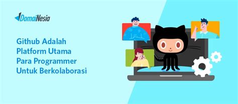 Github Adalah Platform Utama Para Programmer Untuk Berkolaborasi Domainesia