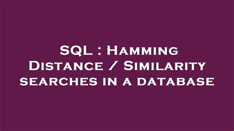 sql hamming distance similarity searches in a database youtube