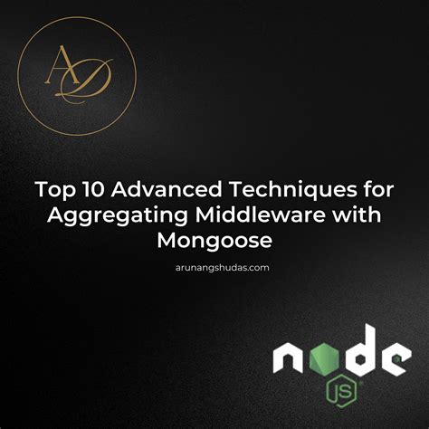 Top 10 Advanced Techniques For Aggregating Middleware With Mongoose