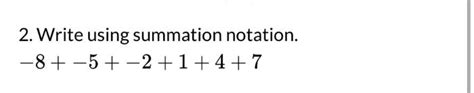Solved 2 Write Using Summation Notation −8−5−2147