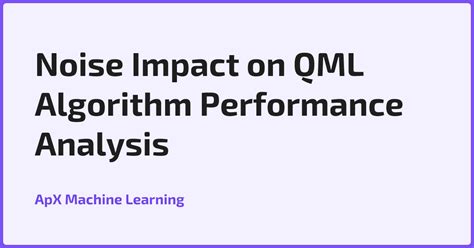 Noise Impact On Qml Algorithm Performance Analysis