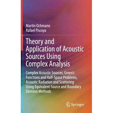 Theory And Application Of Acoustic Sources Using Complex Analysis Complex Acoustic Sources