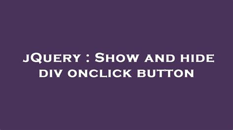 Jquery Show And Hide Div Onclick Button Youtube