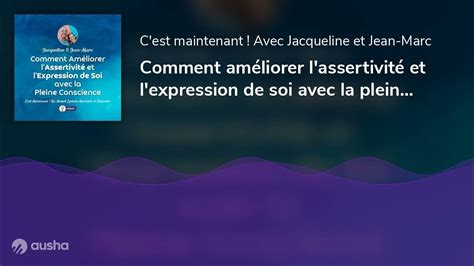 Comment Améliorer Lassertivité Et Lexpression De Soi Avec La Pleine