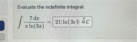 Solved Evaluate The Indefinite Integral 7 Dx X Ln 3x Chegg