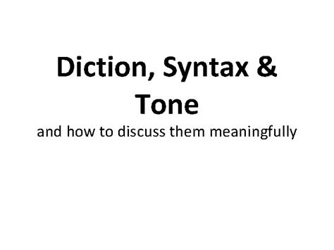 Diction Syntax Tone And How To Discuss Them Diction Syntax Tone And How To Discuss Them