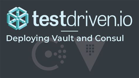 Deploying Vault And Consul Testdriven Io