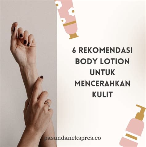6 Rekomendasi Body Lotion Untuk Mencerahkan Kulit Bikin Auto Glowing