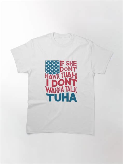 If She Dont Hawk Tuah I Dont Wanna Talk Tuha Classic T Shirt