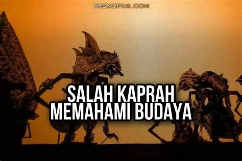 SALAH KAPRAH MEMAHAMI BUDAYA Opini Islami