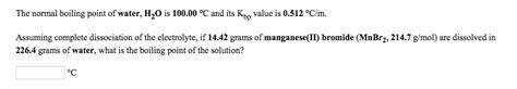 Solved The Normal Boiling Point Of Water H20 Is 100 00