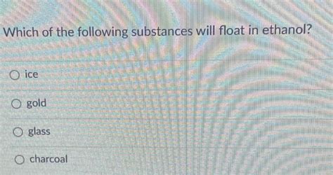 Solved Which Of The Following Substances Will Float In