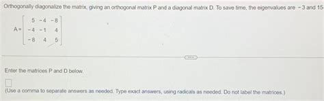 Solved Orthogonally Diagonalize The Matrix Giving An Chegg Com