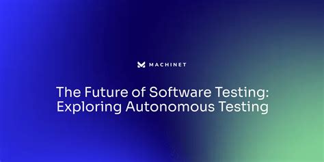 The Future Of Software Testing Exploring Autonomous Testing Machinets Blog