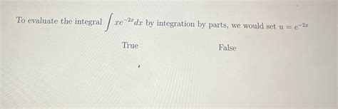 Solved To Evaluate The Integral ∫﻿﻿xe 2xdx ﻿by Integration
