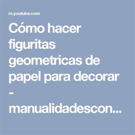 Cómo Hacer Figuritas Geometricas De Papel Para Decorar