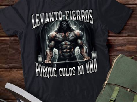 Levanto Fierros Porque Culos Ni Uno Calacas Chidas Gym T Shirt Ltsp Buy T Shirt Designs