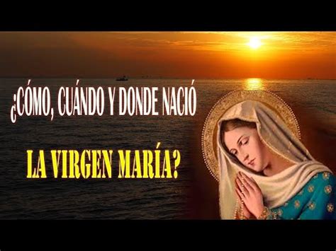 CÓMO CUÁNDO Y DONDE NACIÓ LA VIRGEN MARÍA YouTube