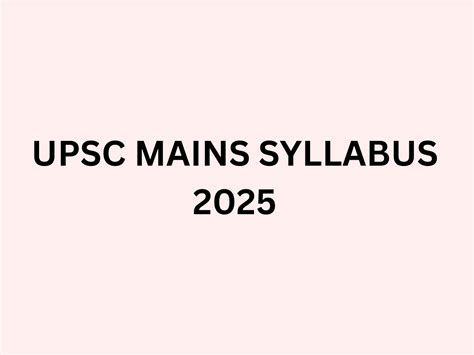 UPSC Mains Syllabus 2025 Detailed Guide For IAS Aspirants