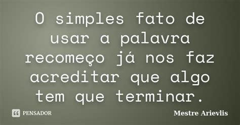 O simples fato de usar a palavra Mestre Ariévlis Pensador