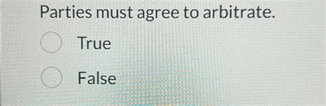 Solved Parties Must Agree To Arbitratetruefalse