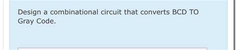 Solved Design A Combinational Circuit That Converts Bcd To
