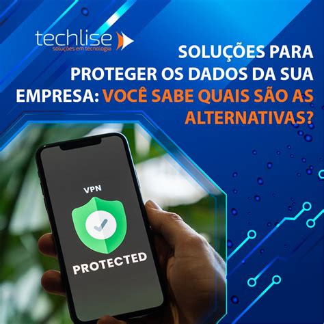 Soluções para proteger os dados da sua empresa Você sabe quais são as