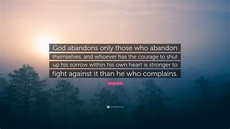 George Sand Quote “god Abandons Only Those Who Abandon Themselves And