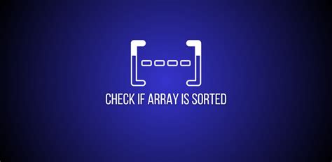 Check If Array Is Sorted Explained Using Python Code
