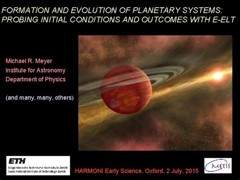Formation And Evolution Of Planetary Systems Probing Initial