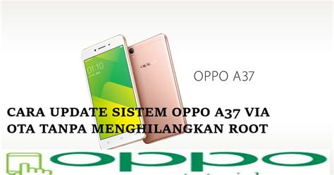 Cara Update Sistem OPPO A37 Via OTA Tanpa Menghilangkan Root Tutorial Oppo