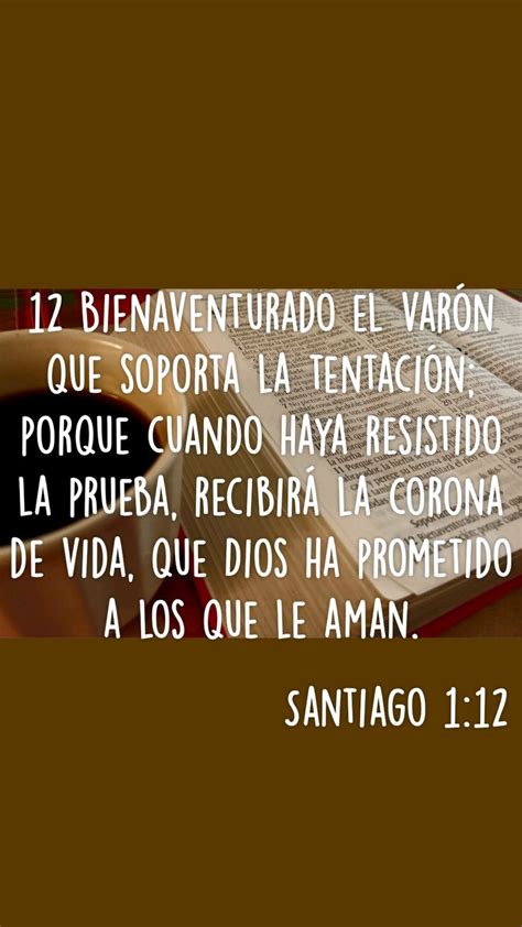 12 Bienaventurado el varón que soporta la tentación porque cuando haya