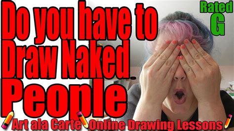 Do I Have To Draw People Naked This Video Is G Rated Youtube