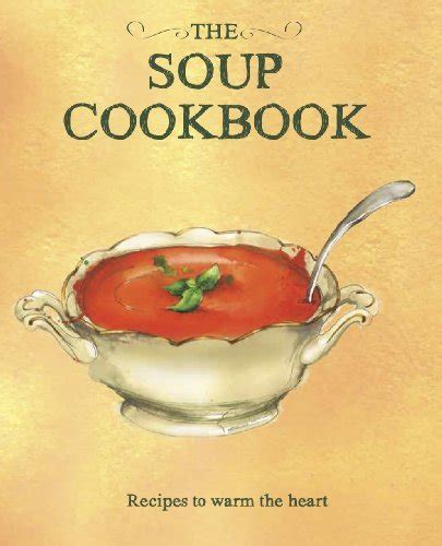 The Soup Cookbook Books For Cooks By Parragon Books Goodreads