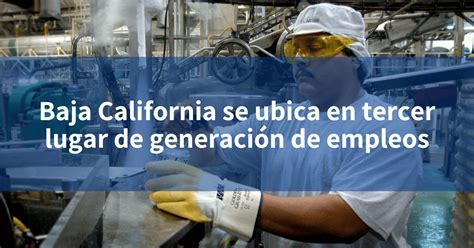Baja California se ubica en tercer lugar de generación de empleos INCOMEX