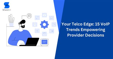 Your Telco Edge 15 Voip Trends Empowering Provider Decisions