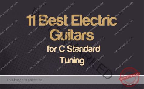 Electric Guitars 11 Best For C Standard Tuning 2025