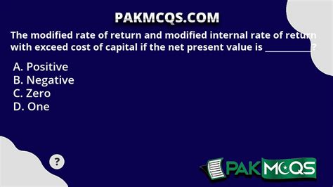 The Modified Rate Of Return And Modified Internal Rate Of Return With Exceed Cost Of Capital If